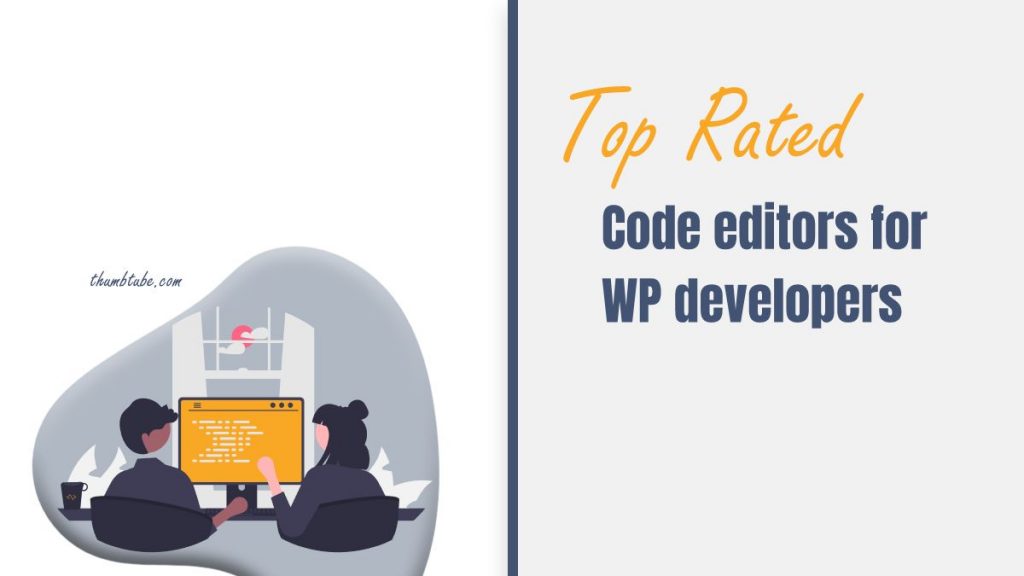Top Rated Code Editors For WordPress Developers - ThumbTube