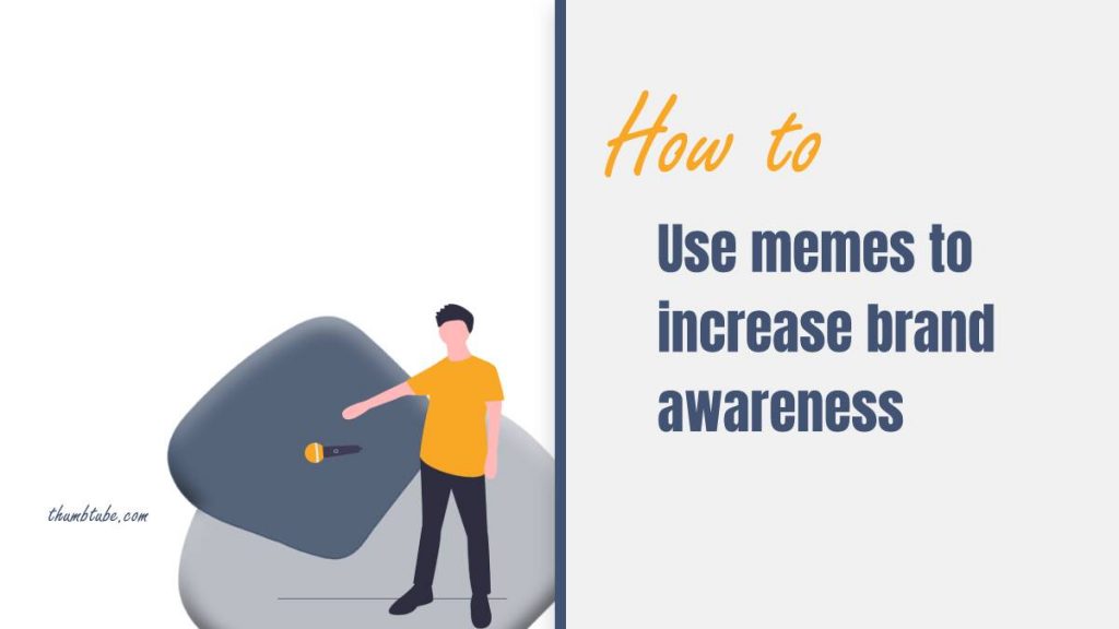 How to Use Memes to Increase Brand Awareness and Engagement - ThumbTube