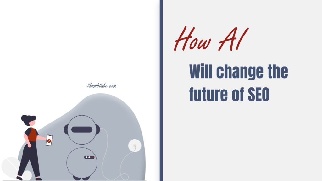 How AI Will Change the Future of Search Engine Optimization - ThumbTube