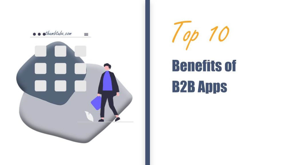 Top 10 Benefits of B2B Apps - ThumbTube Top 10 Benefits of B2B Apps - ThumbTube