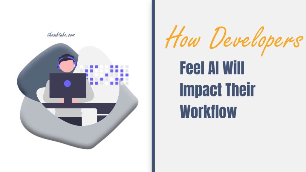 How Developers Feel AI Will Impact Their Workflow - ThumbTube
