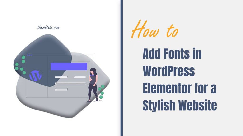 How to Add Fonts in WordPress Elementor for a Stylish Website - ThumbTube