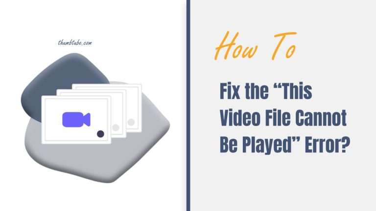 How to Fix the “This Video File Cannot Be Played” Error? - ThumbTube