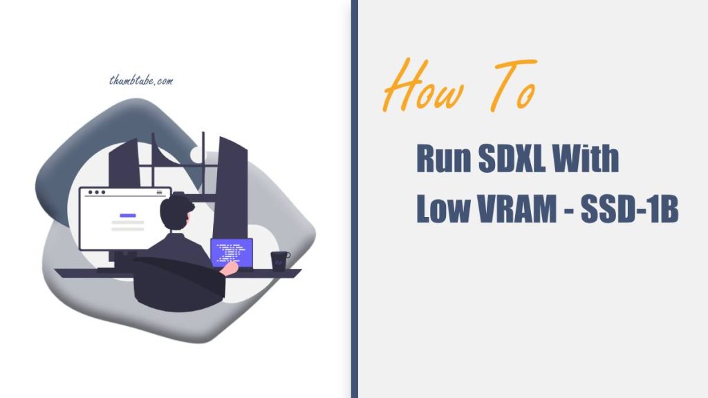 How to Run SDXL With Low VRAM – SSD-1B - ThumbTube