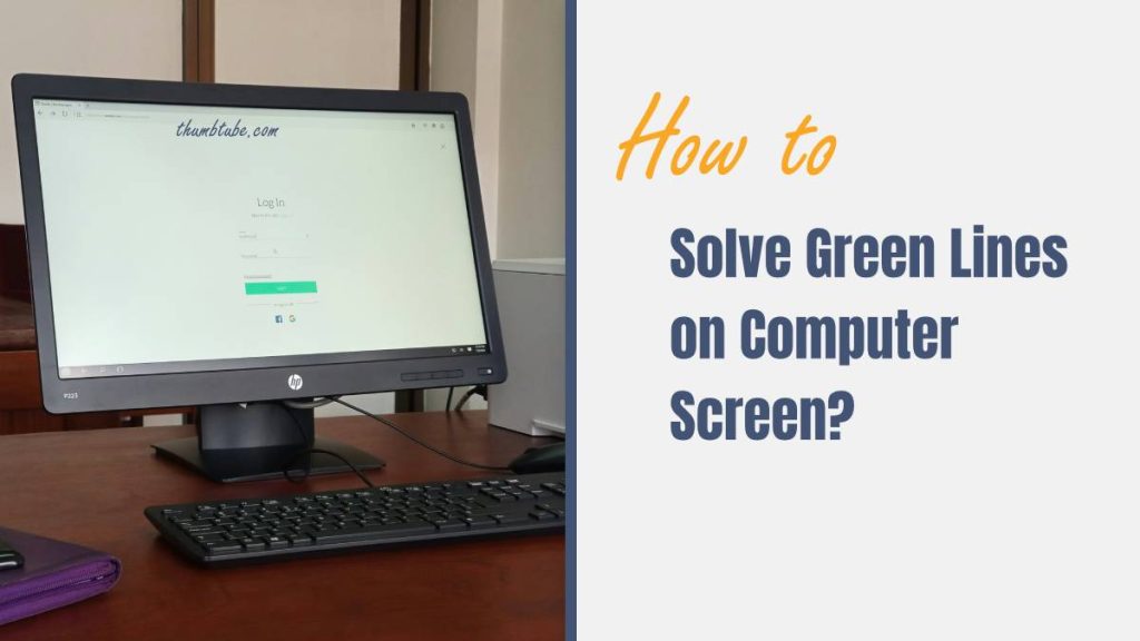 How to Solve Green Lines on Computer Screen? - ThumbTube