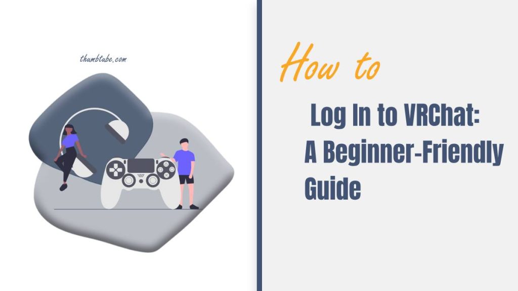 How to Log In to VRChat: A Beginner-Friendly Guide - ThumbTube
