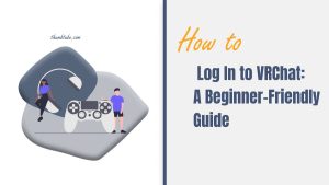 How to Log In to VRChat: A Beginner-Friendly Guide - ThumbTube