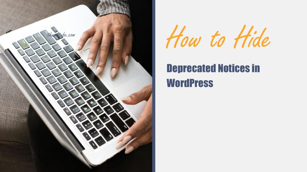 How to Hide Deprecated Notices in WordPress - ThumbTube